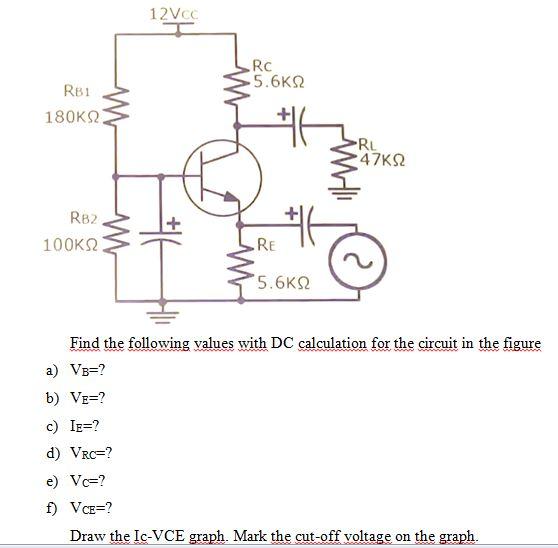 Solved 12Vcc -RC 5.6K22 RBI 180KΩ M W f -RL 47ΚΩ RB2 100KΩ M | Chegg.com