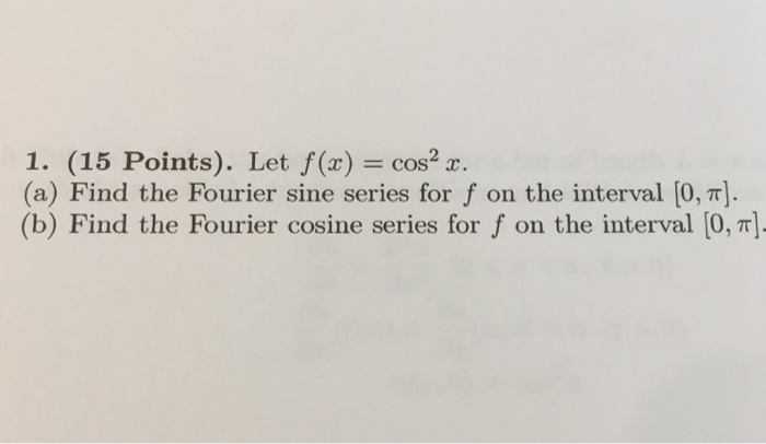 Solved Let f(x) = cos^2 x. (a) Find the Fourier sine series | Chegg.com