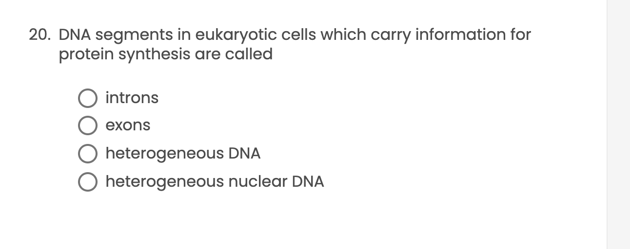 Solved 20. DNA segments in eukaryotic cells which carry | Chegg.com
