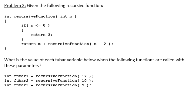 Solved Problem 2: Given the following recursive function: | Chegg.com