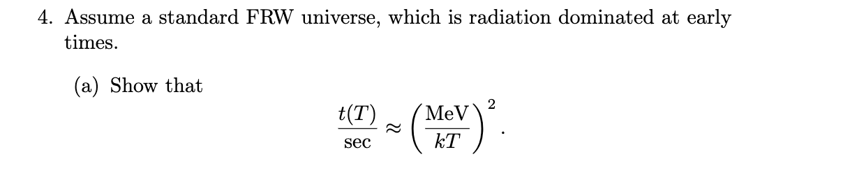 Solved 4. Assume a standard FRW universe, which is radiation | Chegg.com