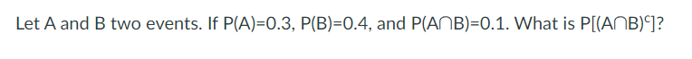 Solved Let A and B two events. If P(A)=0.3,P(B)=0.4, and | Chegg.com