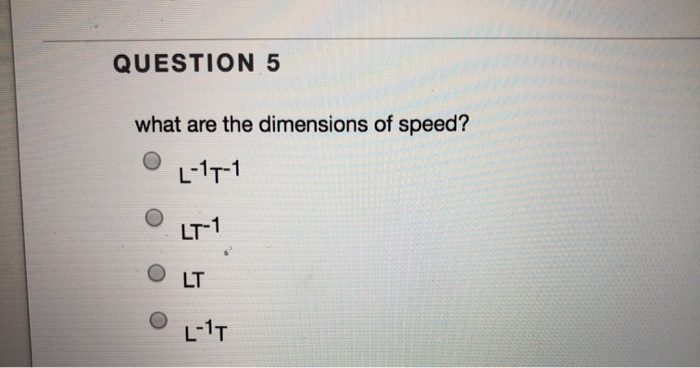 Solved QUESTION 5 what are the dimensions of speed? O 1-1T-1 | Chegg.com