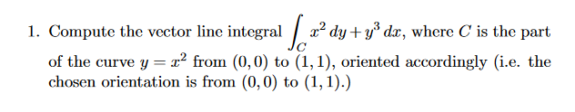 Solved 1. Compute the vector line integral ∫Cx2dy+y3dx, | Chegg.com