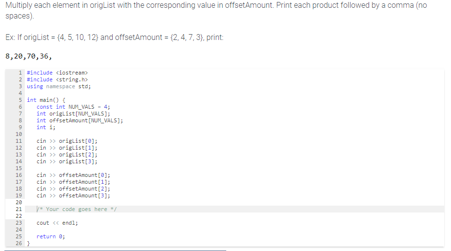 Solved Multiply each element in origList with the | Chegg.com Solved Multiply each element in origList with the | Chegg.com