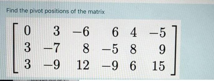 Solved Find the pivot positions of the matrix 0 3 -6 6 4 - 5 | Chegg.com