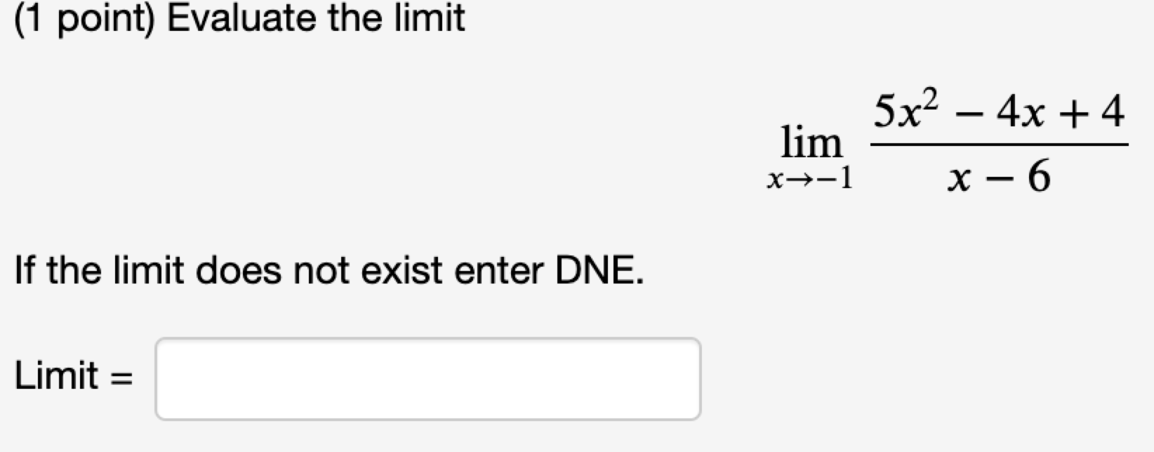 Solved (1 point) Evaluate the limit 5x2 - 4x + 4 lim X-1 X-6 | Chegg.com