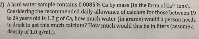 Solved 2) A hard water sample contains 0.0085% Ca by mass | Chegg.com