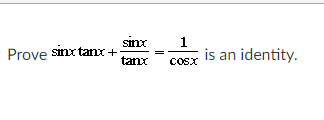 Solved Prove sinxtanx + sinx tanx 1 cosx is an identity. | Chegg.com