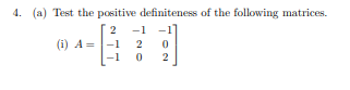 Solved 4. (a) Test the positive definiteness of the | Chegg.com