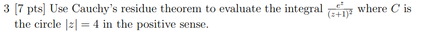 Solved 3 [7 pts] Use Cauchy's residue theorem to evaluate | Chegg.com