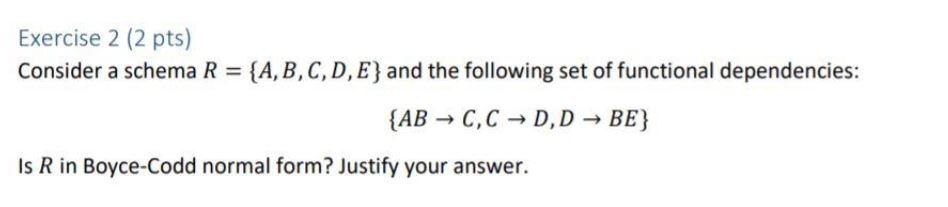 Solved Exercise 2 (2 pts) Consider a schema R = {A, B, C, D, | Chegg.com