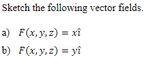 Solved Sketch the following vector fields. a) F(x,y,z)=x ^ | Chegg.com