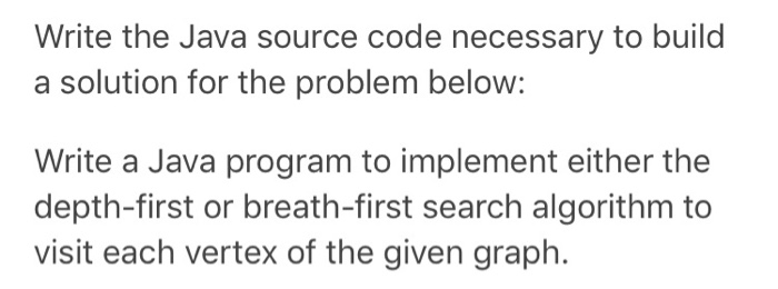 Solved Write the Java source code necessary to build a | Chegg.com