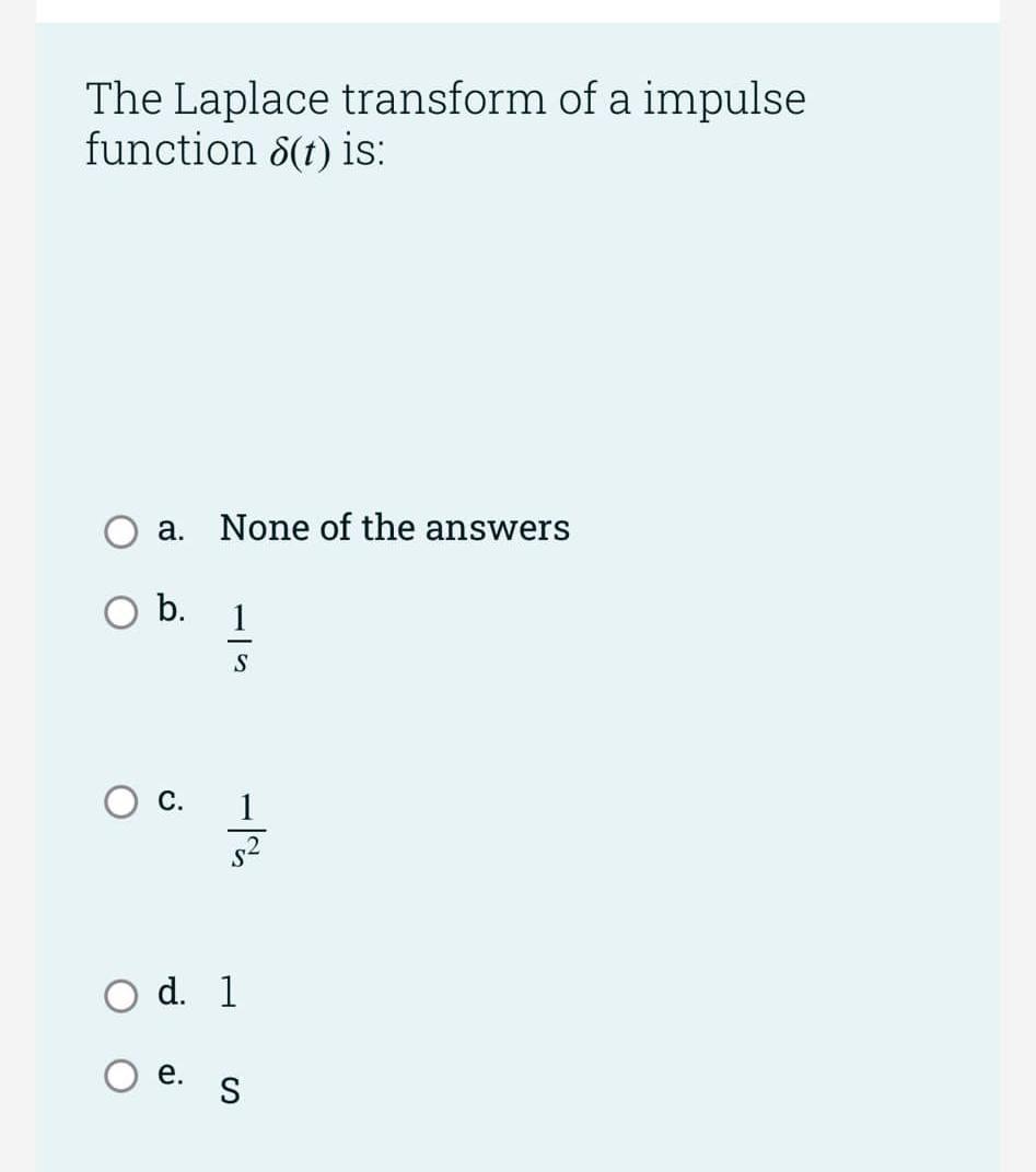 Solved The Laplace transform of a impulse function 8(t) is: | Chegg.com