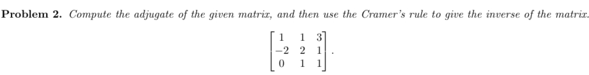 Solved Problem 2. ﻿Compute the adjugate of the given matrix, | Chegg.com