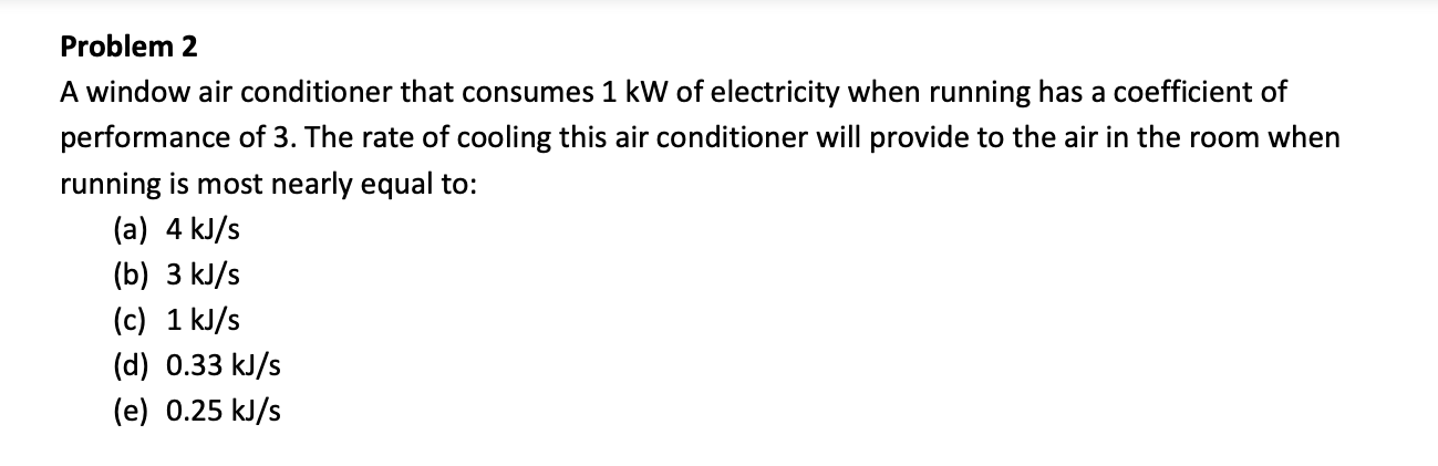 Solved Problem 2 A window air conditioner that consumes 1 kW | Chegg.com