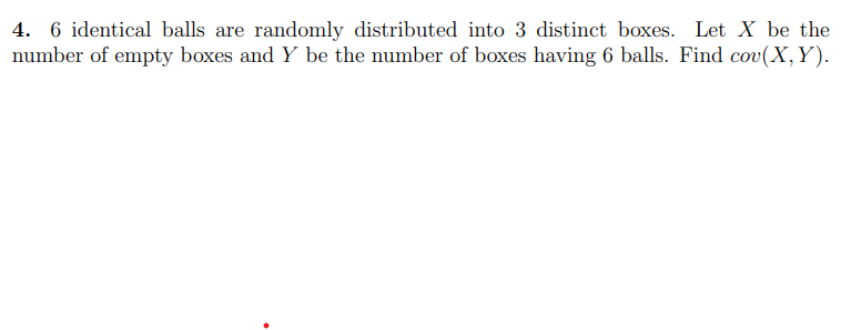 Solved 4. 6 identical balls are randomly distributed into 3 | Chegg.com