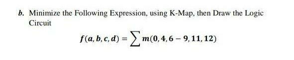 Solved b. Minimize the Following Expression, using K-Map, | Chegg.com