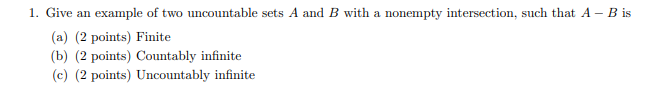 Solved 1. Give an example of two uncountable sets A and B | Chegg.com