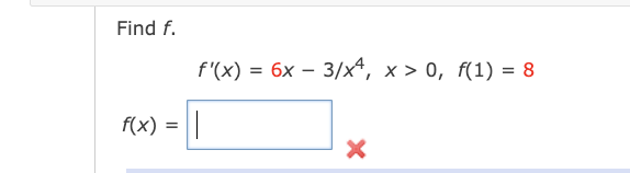 Solved Find f.f'(x)=6x-3x4,x>0,f(1)=8f(x)= | Chegg.com