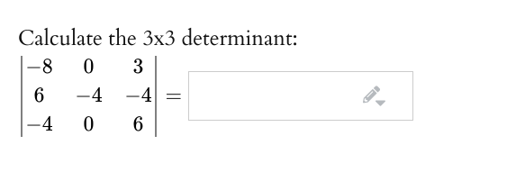 Solved Calculate the 3x3 determinant: -8 0 3 6 -4 -4 -4 0 6 | Chegg.com