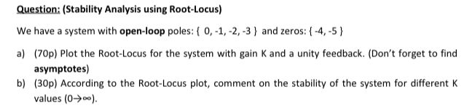 Solved Question: (Stability ﻿Analysis using Root-Locus)We | Chegg.com