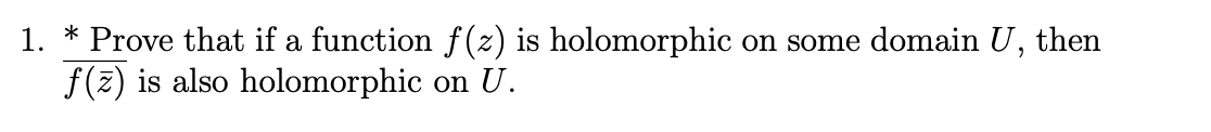 Solved 1. * Prove that if a function f(z) is holomorphic on | Chegg.com
