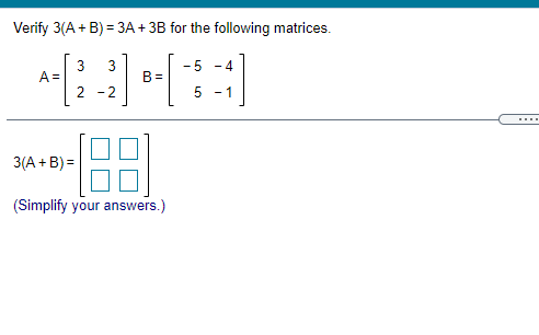 Solved Verify 3(A+B) = 3A + 3B for the following matrices. 3 | Chegg.com