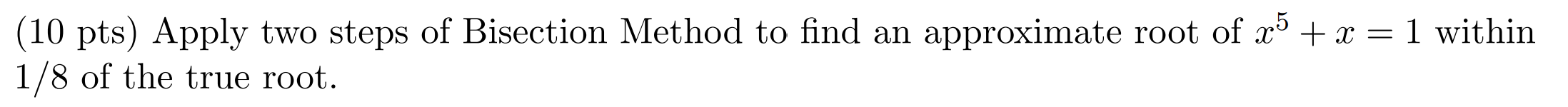 Solved (10 pts) Apply two steps of Bisection Method to find | Chegg.com