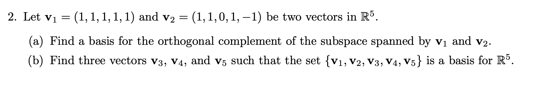 Solved Let v1=(1,1,1,1,1) and v2=(1,1,0,1,-1) be two | Chegg.com Solved Let v1=(1,1,1,1,1) and v2=(1,1,0,1,-1) be two | Chegg.com