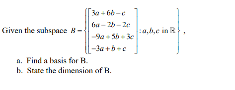 Solved : a,b,c in R 3a +6b-c ба - 2b – 2с Given the subspace | Chegg.com