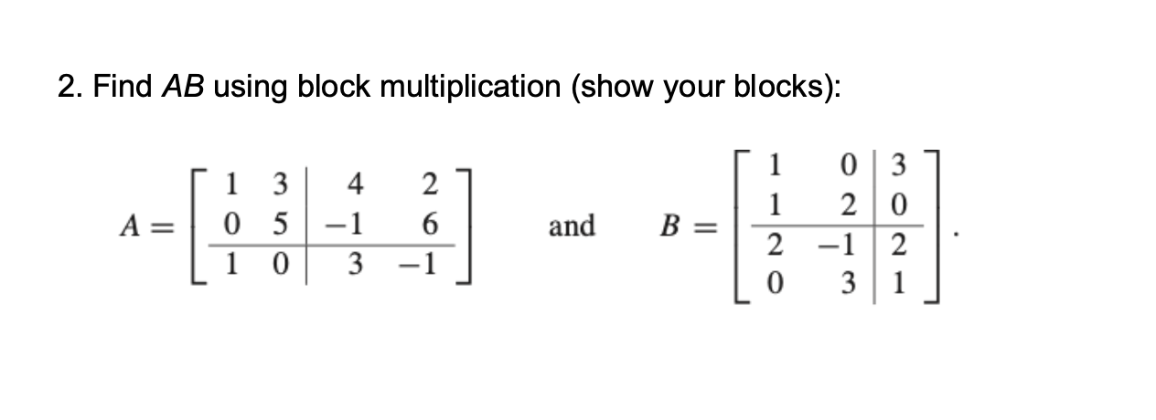 Solved 2. Find AB using block multiplication (show your | Chegg.com