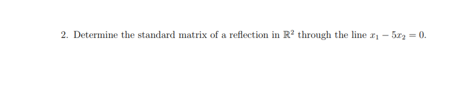 Solved 2. Determine the standard matrix of a reflection in | Chegg.com