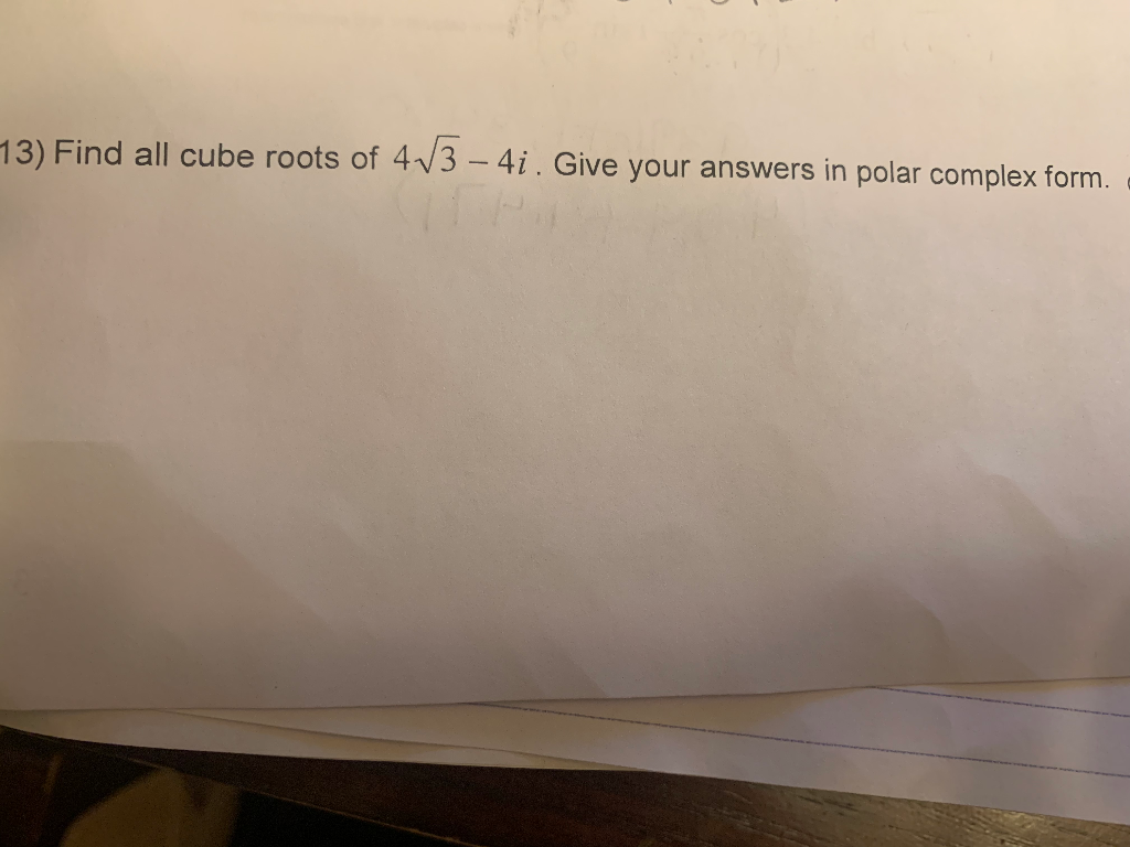 Solved 13 Find All Cube Roots Of 4 3 4i Give Your Answers Chegg