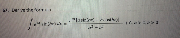 Solved Derive the formula integral e^ax sin(bx) dx = e^ax | Chegg.com