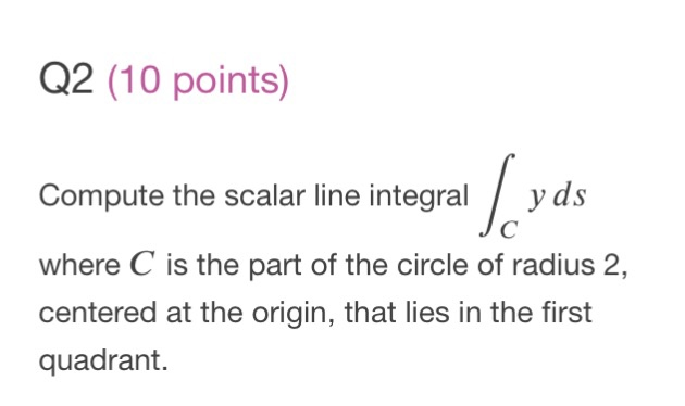 Solved Q2 (10 points) Compute the scalar line integral yd.s | Chegg.com