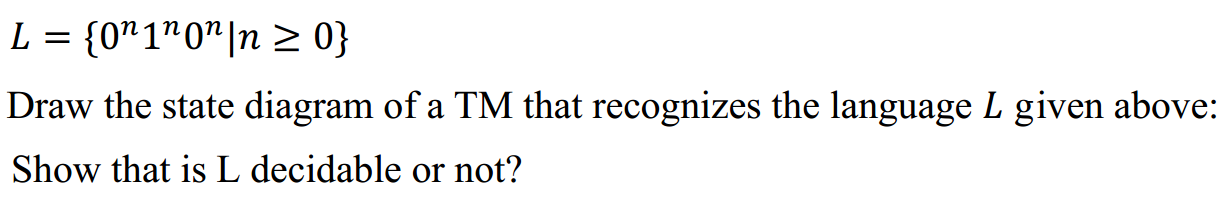 Solved L = {0"1"0"in >0} Draw the state diagram of a TM that | Chegg.com