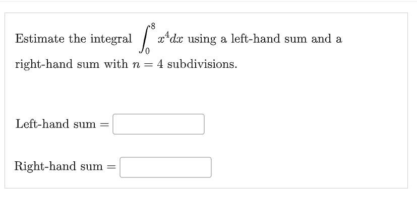 Solved Estimate the integral ∫08x4dx using a left-hand sum | Chegg.com