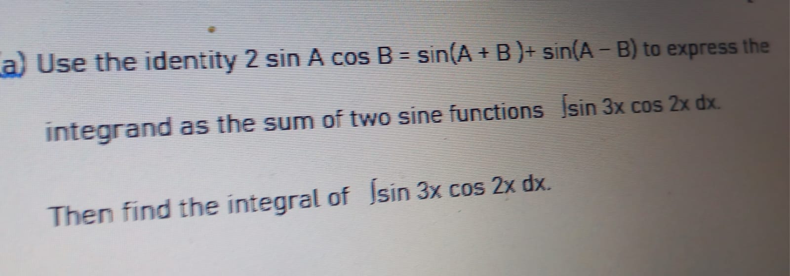 Solved a) Use the identity 2sinAcosB=sin(A+B)+sin(A−B) to | Chegg.com