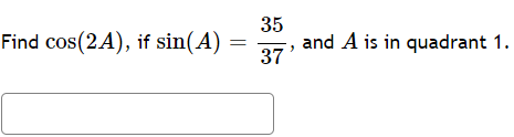 Solved Find cos(2A), if sin(A)=3735, and A is in quadrant 1. | Chegg.com