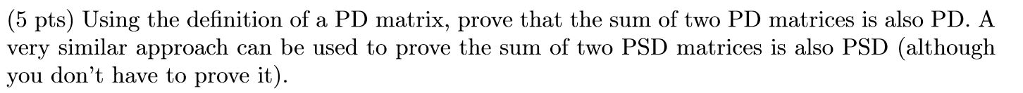 Solved (5 pts) Using the definition of a PD matrix, prove | Chegg.com