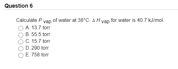 Solved Question 6 Calculate P vap of water at 38°C. AH vap | Chegg.com