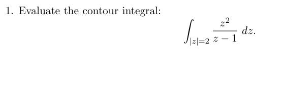 Solved 1. Evaluate the contour integral: ∫∣z∣=2z−1z2dz | Chegg.com