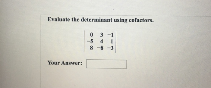 Solved Evaluate the determinant using cofactors. 0 3 1 -5 4 | Chegg.com