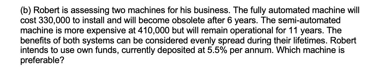 Solved (b) ﻿Robert is assessing two machines for his | Chegg.com