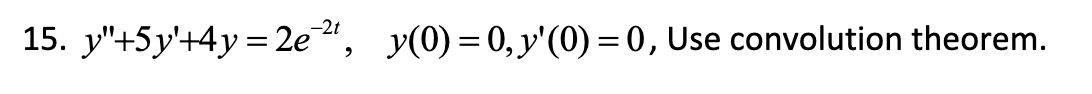 Solved 15. y′′+5y′+4y=2e−2t,y(0)=0,y′(0)=0, Use convolution | Chegg.com