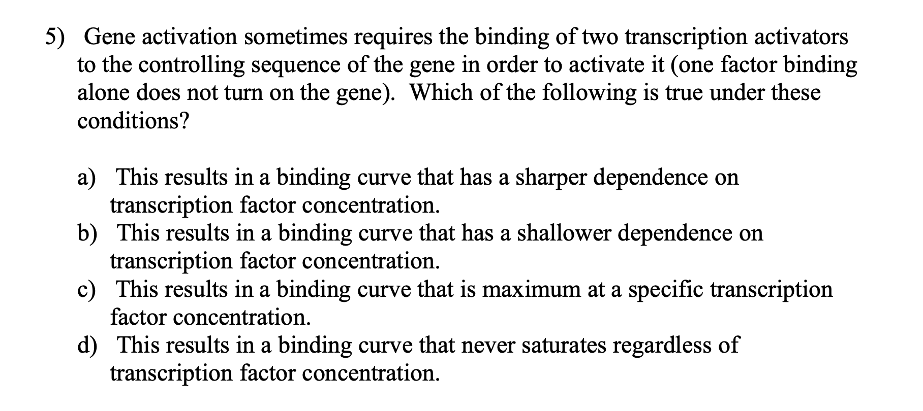 Solved 5) Gene activation sometimes requires the binding of | Chegg.com