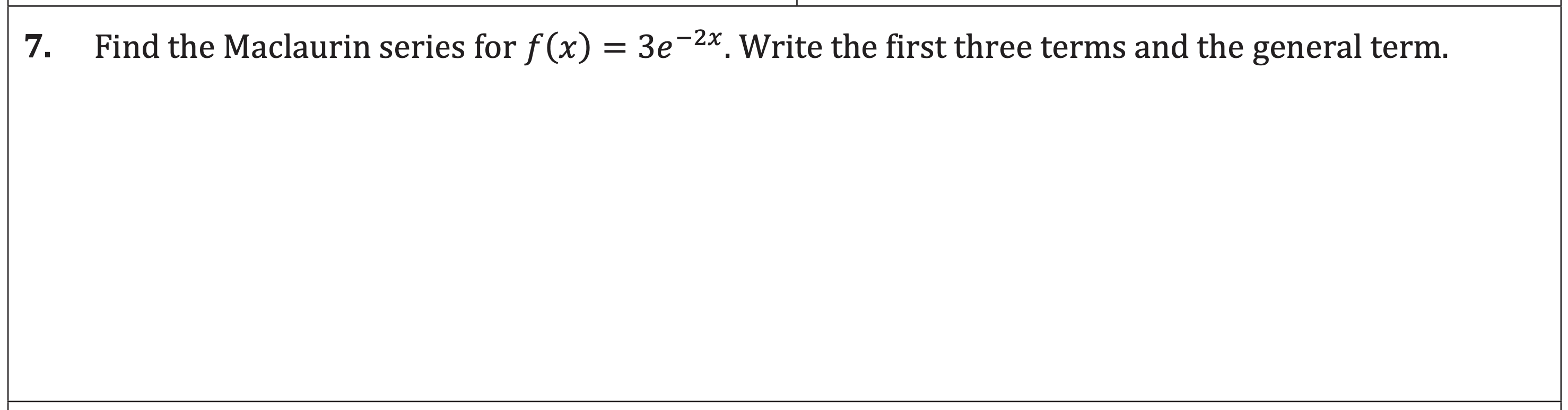 Solved 7. Find the Maclaurin series for f(x) = 3e-2x. Write | Chegg.com