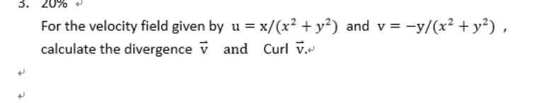 Solved 3. For the velocity field given by u = x/(x2 + y2) | Chegg.com
